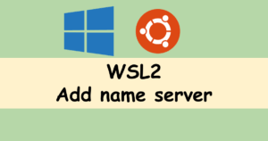 How to add name servers in WSL2 | Technical Feeder