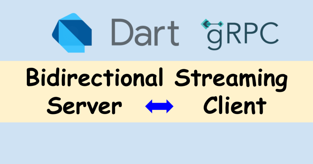 Dart gRPC Bidirectional streaming example | Technical Feeder