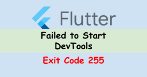 Flutter Failed to start DevTools: Dart DevTools exited with code 255 | Technical Feeder