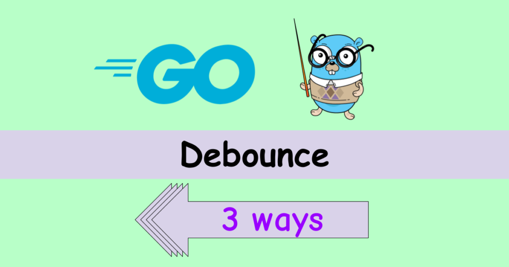 Golang Implement Debounce logic in different ways | Technical Feeder