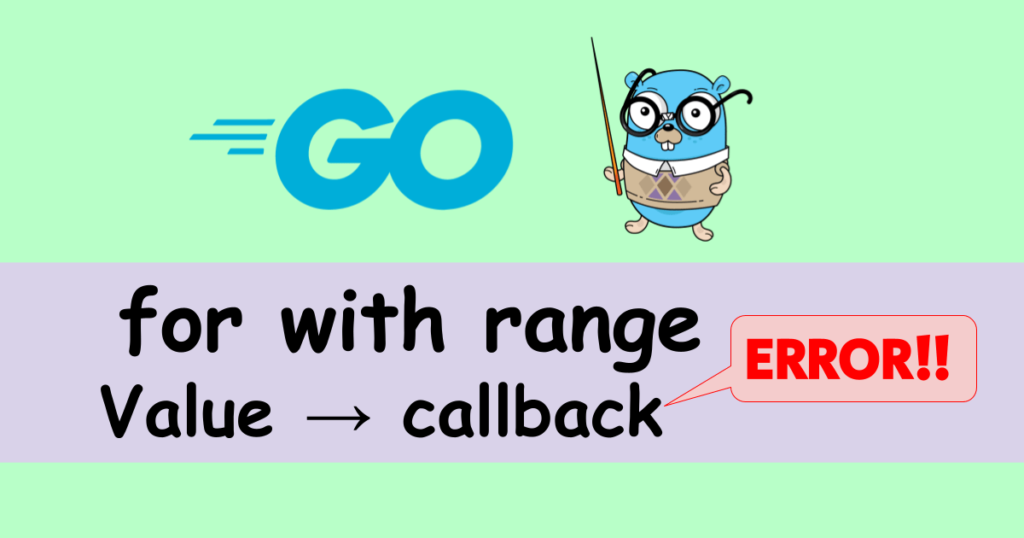 Golang Don’t pass a value to a callback in a loop with range | Technical Feeder