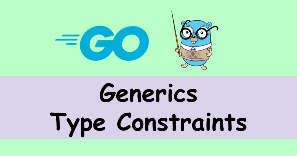 Golang Generics type constraints with interface and Tilda | Technical Feeder