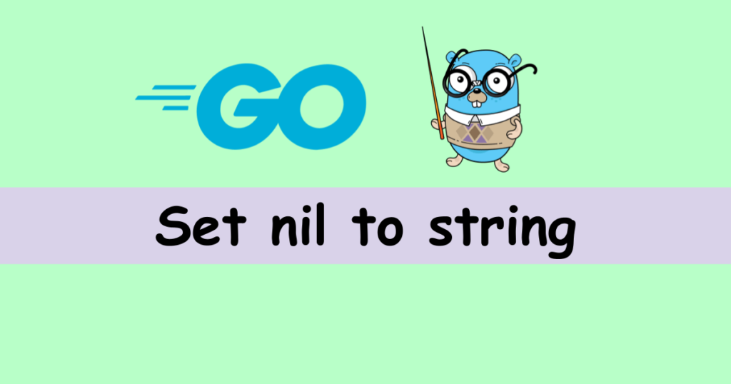 Golang How Can Nil Be Set To String Technical Feeder