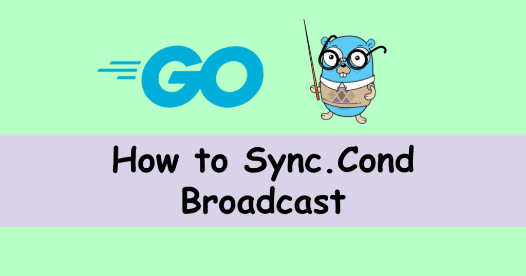 Golang How/When to use sync.Cond | Technical Feeder