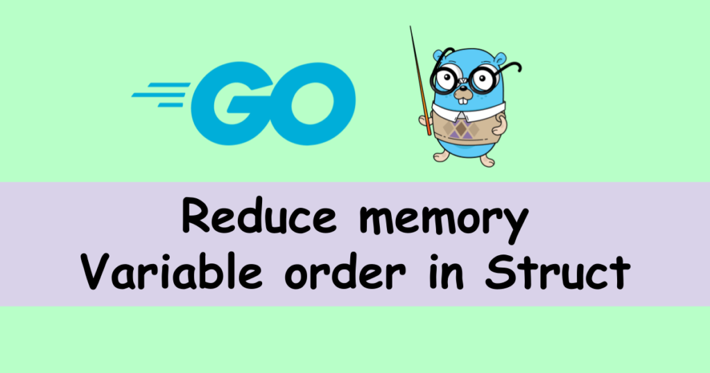 Golang Check Variable Order In Struct If You Must Reduce Memory Usage