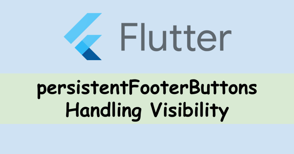 Flutter 4 ways to hide persistentFooterButtons | Technical Feeder