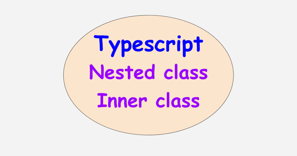 Nested class or inner class in Typescript | Technical Feeder Nested class or inner class in Typescript | Technical Feeder