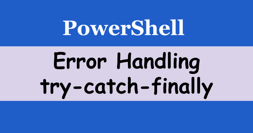 PowerShell Try-Catch-Finally error handling | Technical Feeder