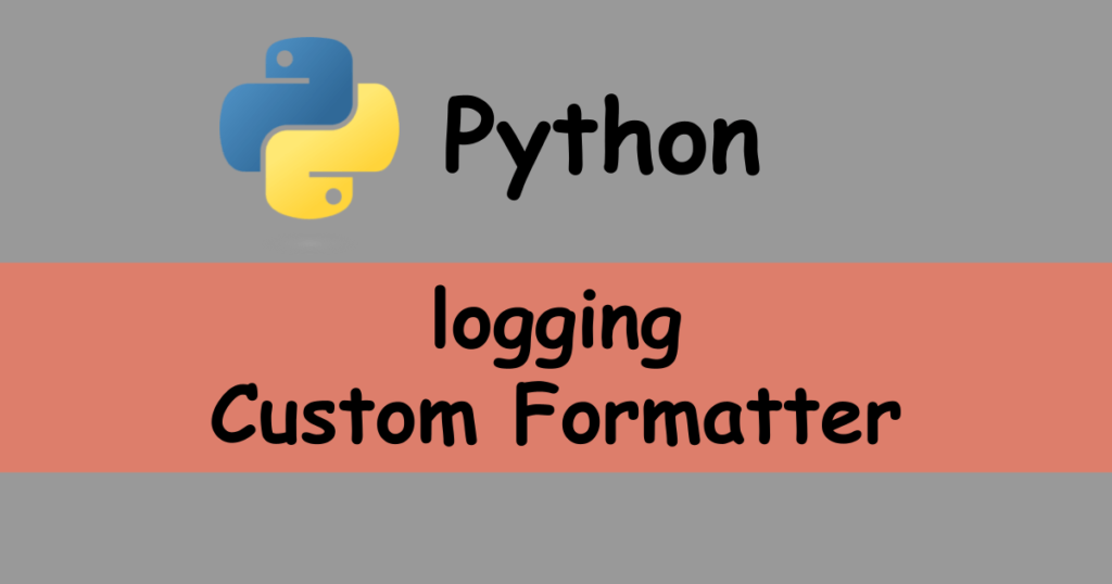 Python How To Add Custom Fields To Logging Formatter Technical Feeder